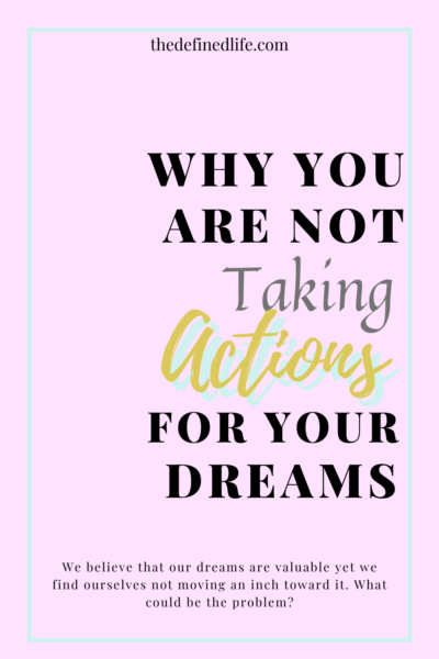 WHY WE ARE NOT TAKING ACTION FOR OUR DREAMS? | The Defined Life