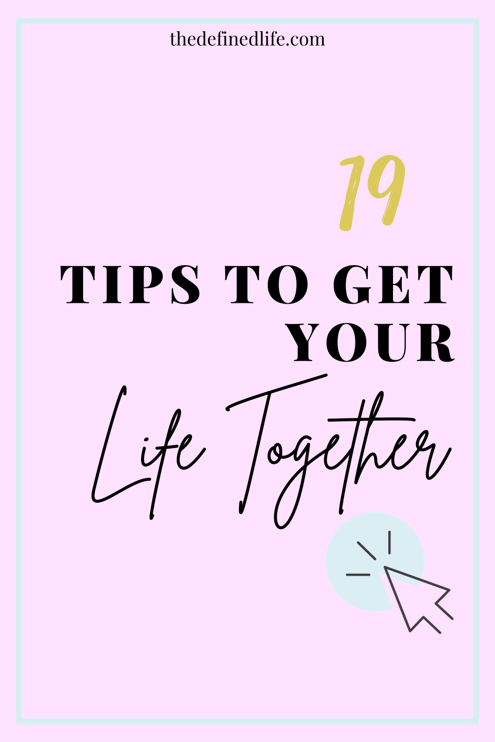 19 Guaranteed Tips on How to Get Your Life Together | The Defined Life