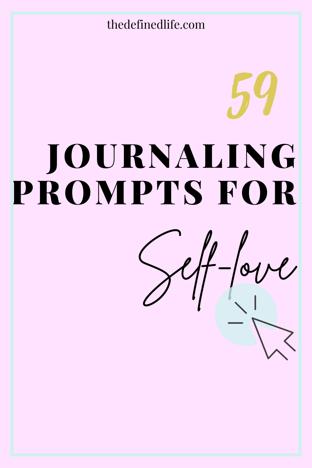 59 Life Changing Self-Love Journal Prompts | The Defined Life